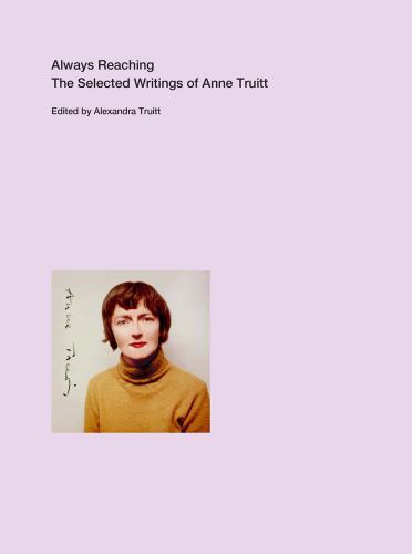 Always Reaching : The Selected Writings of Anne Truitt by Alexandra ...