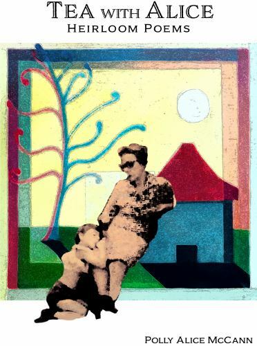 Tea with Alice : Heirloom Poems by Polly Alice McCann (2019, Trade ...