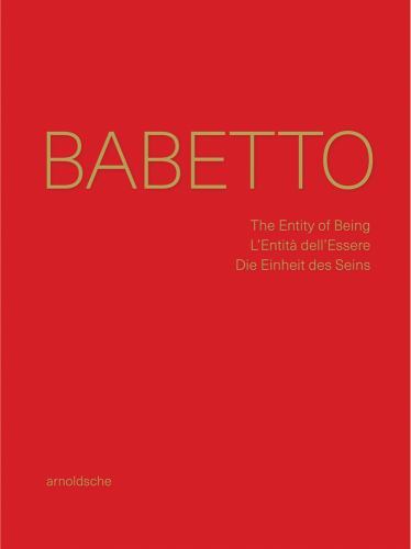 Babetto : The Entity of Being / l'Entità Dell'Essere / Die Einheit des ...