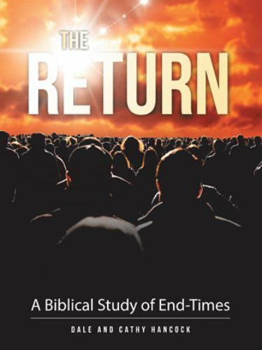 Return : A Biblical Study of End-Times by Cathy Hancock and Dale ...