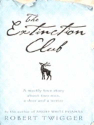 Extinction Club : A Mostly True Story about Two Men, a Deer and a ...