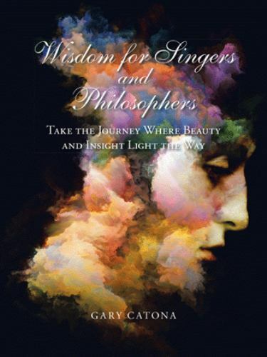 Wisdom for Singers and Philosophers : Take the Journey Where Beauty and ...