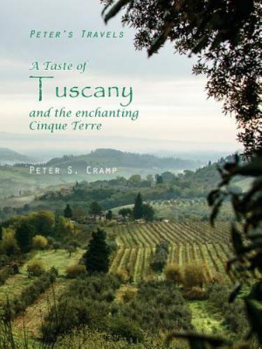 Taste of Tuscany and the Enchanting Cinque Terre by Peter S. Cramp ...