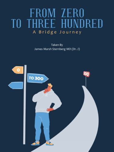 From Zero to Three Hundred : A Bridge Journey by James Marsh Sternberg ...