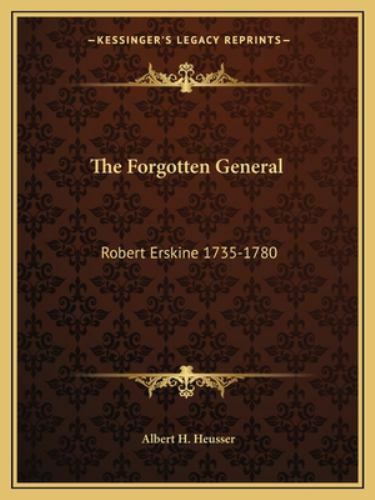 Forgotten General : Robert Erskine 1735-1780 by Albert H. Heusser (2010 ...