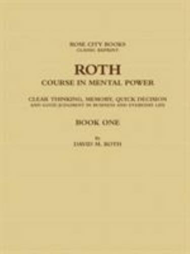 Roth Course in Mental Power, Clear Thinking, Memory, Quick Decision and ...