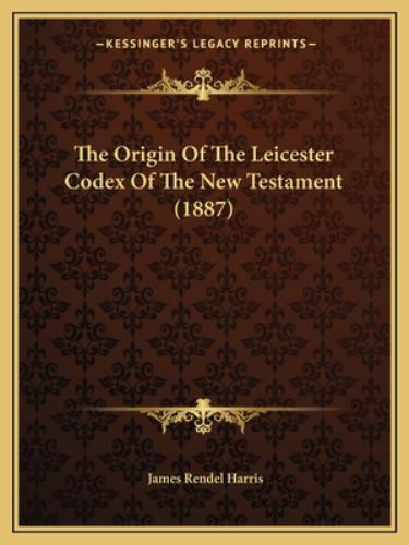 Origin of the Leicester Codex of the New Testament by James Rendel ...