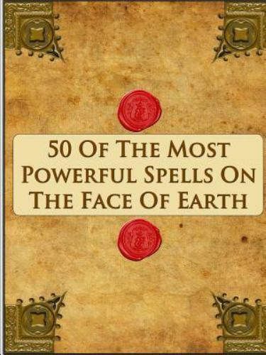 50 of the Most Powerful Spells on the Face of Earth by Anonymous (2015 ...