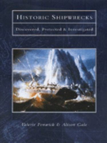 Historic Shipwrecks : Discovered, Protected and Investigated by Valerie ...