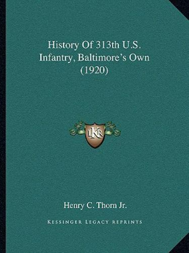 History of 313th U S Infantry, Baltimore's Own by Henry C. Thorn Jr ...