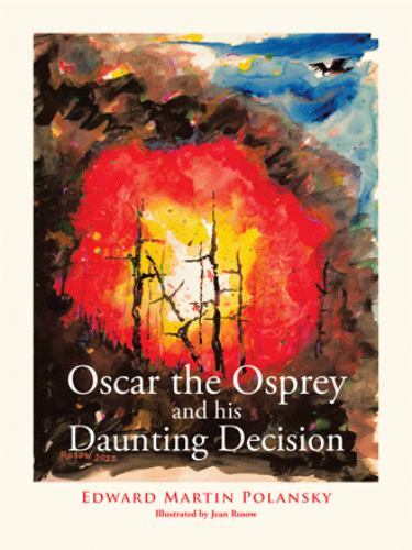 Oscar the Osprey and His Daunting Decision by Edward Martin Polansky ...