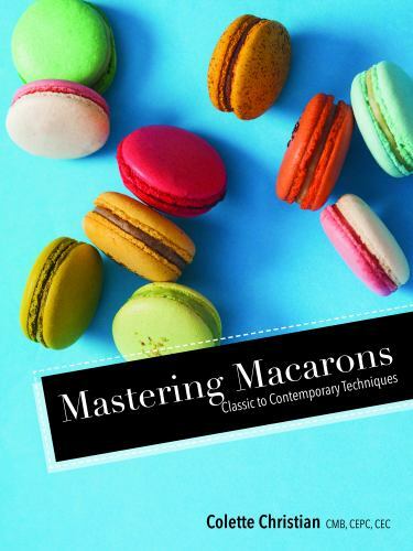 Mastering Macarons : Classic to Contemporary Techniques by Colette Christian (2018, Trade ...