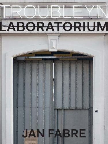 Troubleyn/Laboratorium: Jan Fabre by Koen van Synghel, Nadia Sels ...