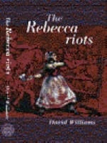 Rebecca Riots : A Study in Agrarian Discontent by David Williams (1998 ...