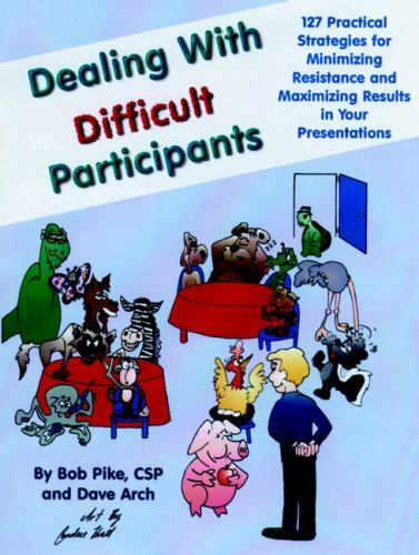 Dealing with Difficult Participants : 127 Practical Strategies for ...