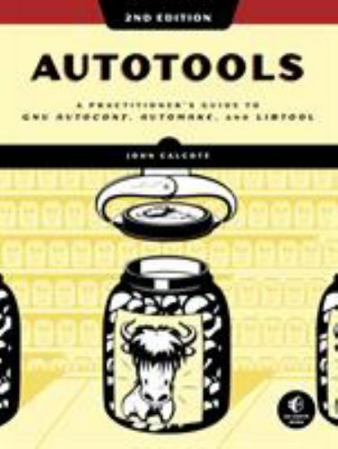 Autotools, 2nd Edition : A Practitioner's Guide to GNU Autoconf ...