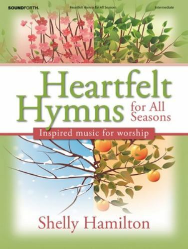 Heartfelt Hymns for All Seasons : Inspired Music for Worship by Shelly ...