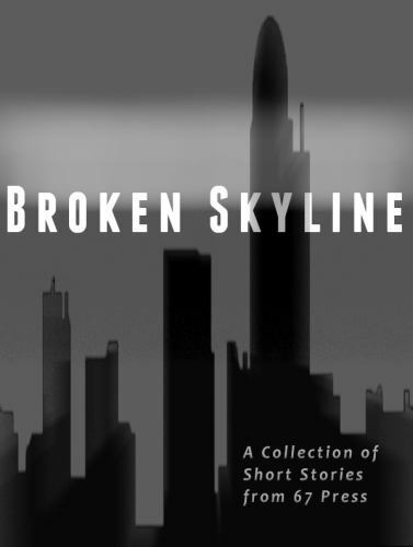 Broken Syline : An Anthology by 67 Press by R. A. Morean, Dan Long ...