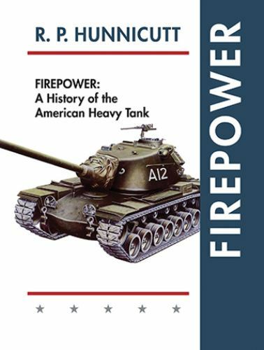 Firepower : A History of the American Heavy Tank by Richard Hunnicutt ...