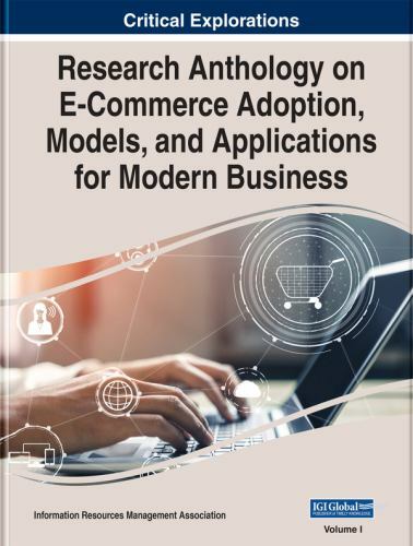 Research Anthology on e-Commerce Adoption, Models, and Applications for Modern Business by ...