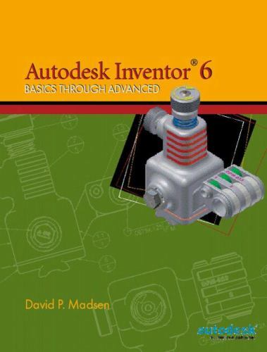 Autodesk Inventor(R) 6 : Basics Through Advanced by David P. Madsen and ...