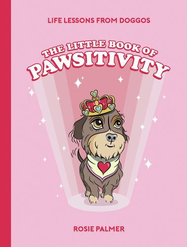 Little Book of Pawsitivity : Life Lessons from Doggos by Rosie Palmer ...