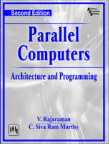 Parallel Computers : Architecture and Programming by C. Siva Ram and V. Rajaraman (2016, Trade ...