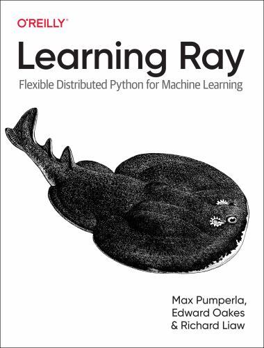 Learning Ray : Flexible Distributed Python for Machine Learning by ...