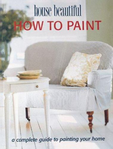 House Beautiful How to Paint by House Beautiful Staff Hearst Corp ...