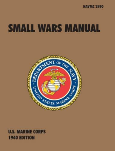 Small Wars Manual : The Official U. S. Marine Corps Field Manual, 1940 ...