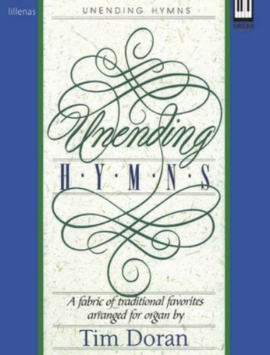 Unending Hymns : A Fabric of Traditional Favorites Arranged for Organ ...