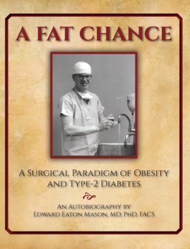 Fat Chance : A Surgical Paradigm of Obesity and Type-2 Diabetes by ...