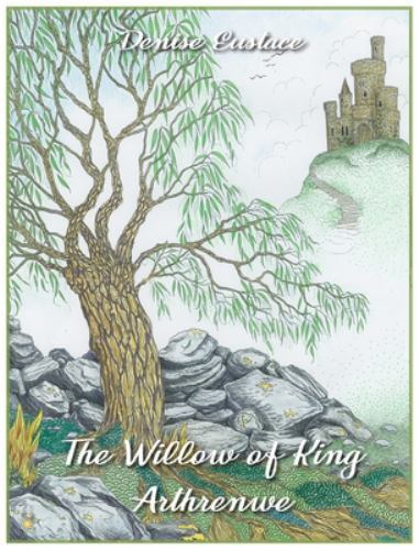 Willow of King Arthrenwe by Denise Eustace (2022, Hardcover) for sale ...