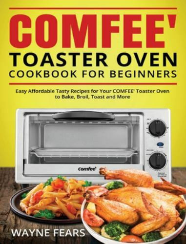 COMFEE' Toaster Oven Cookbook for Beginners : Easy Affordable Tasty ...