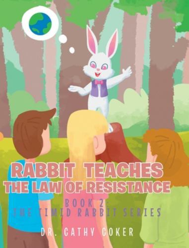 Rabbit Teaches the Law of Resistance : Book 2: the Timid Rabbit Series ...