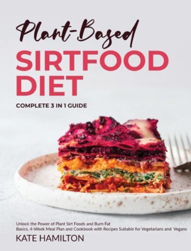 Plant-Based Sirtfood Diet : Complete 3 in 1 Guide Unlock the Power of ...