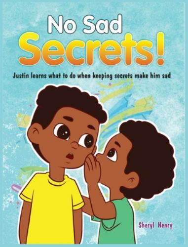 No Sad Secrets! : Justin Learns What to Do When Keeping Secrets Make ...