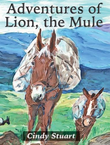 Adventures of Lion, the Mule by Cindy Stuart (2021, Hardcover) for sale ...