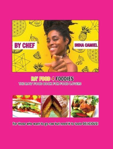 Ra' Food 4 Foodies : The Raw Food Book for Food Lovers by Chef India ...