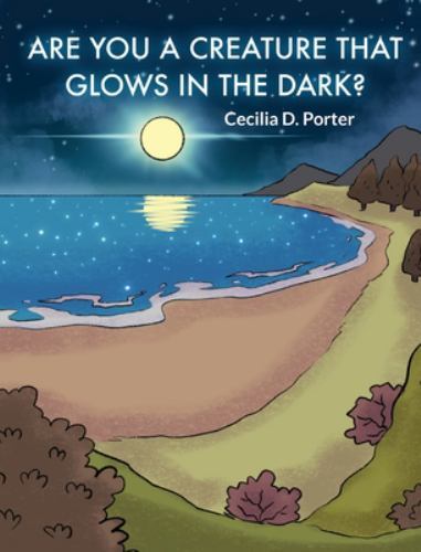 Are You a Creature That Glows in the Dark by Cecilia D. Porter (2021 ...