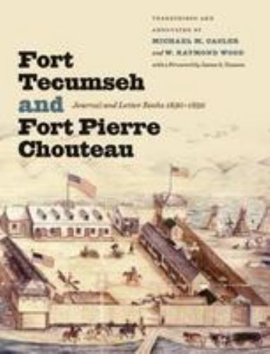 Fort Tecumseh and Fort Pierre Chouteau : Journal and Letter Books, 1830 ...