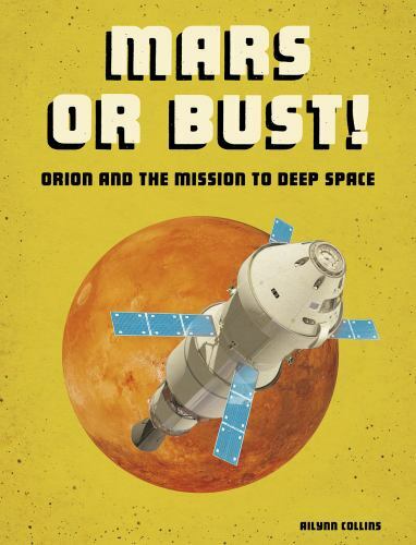 Mars or Bust! : Orion and the Mission to Deep Space by Ailynn Collins (2019, Library Binding ...