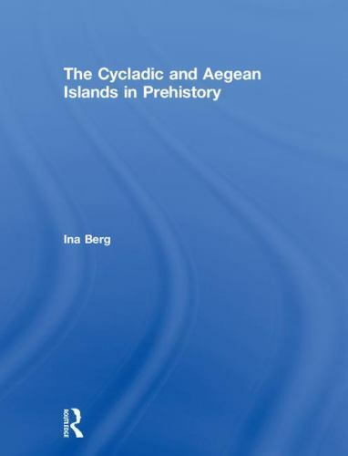 Cycladic and Aegean Islands in Prehistory by Ina Berg (2019, Hardcover ...