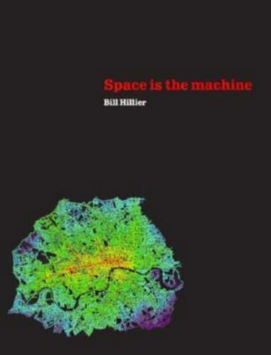 Space Is the Machine : A Configurational Theory of Architecture by Bill ...