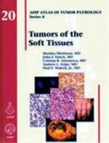 Afip Atlas of Tumor Pathology, Series 4, Ser.: Tumors of the Soft Tissues by John F. Fetsch ...