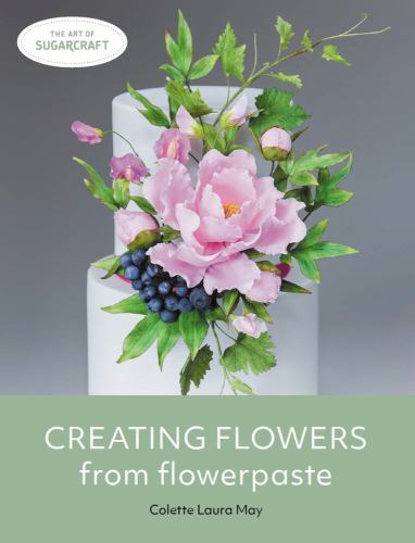 Creating Flowers from Flowerpaste by Colette Laura May (2022, Trade ...