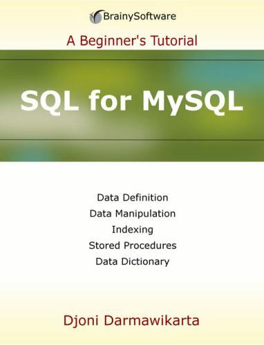 A Beginner's Tutorial Ser.: SQL for MySQL by Djoni Darmawikarta (2014 ...
