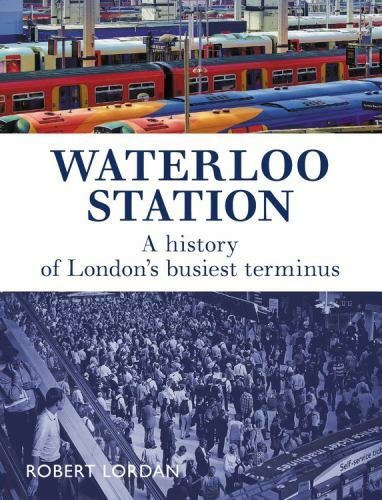 Waterloo Station : A History of London's Busiest Terminus by Robert ...
