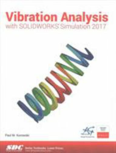 Vibration Analysis with SOLIDWORKS Simulation 2017 by Paul Kurowski ...