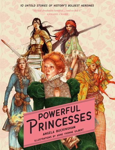 Powerful Princesses : 10 Untold Stories of History's Boldest Heroines ...